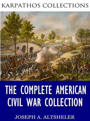 The Complete American Civil War Collection by Joseph A. Altsheler ...