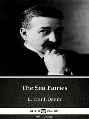The Sea Fairies by L. Frank Baum--Delphi Classics (Illustrated) by L ...