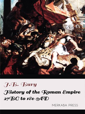 History of the Roman Empire 27 BC to 180 AD by J.B. Bury · OverDrive ...