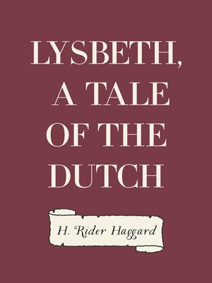 Lysbeth, a Tale of the Dutch by H. Rider Haggard · OverDrive: Free ...