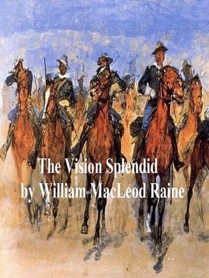 The Vision Splendid by William MacLeod Raine · OverDrive: Free ebooks ...
