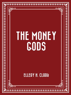 eBook - The Money Gods by Ellery H. Clark · OverDrive: Free ebooks ...