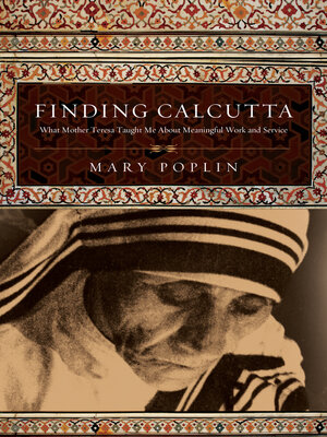 Finding Calcutta: What Mother Teresa Taught Me About Meaningful Work ...