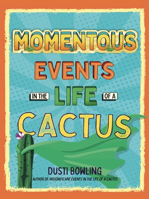 Momentous Events in the Life of a Cactus by Dusti Bowling · OverDrive ...