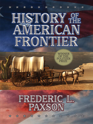 History of the American Frontier by Frederic L. Paxson · OverDrive ...