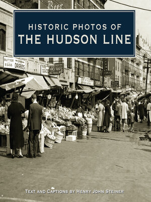 Historic Photos of the Hudson Line by Henry John Steiner · OverDrive ...