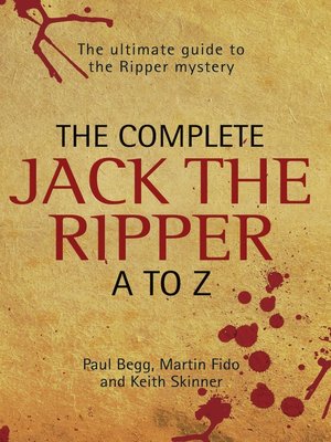 The Complete Jack the Ripper A-Z--The Ultimate Guide to the Ripper ...