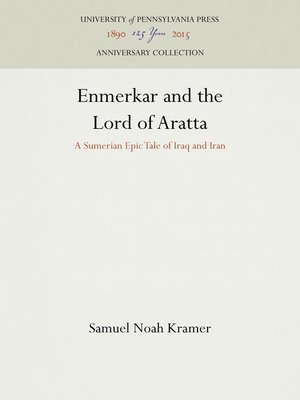 Enmerkar and the Lord of Aratta by Samuel Noah Kramer · OverDrive: Free ...