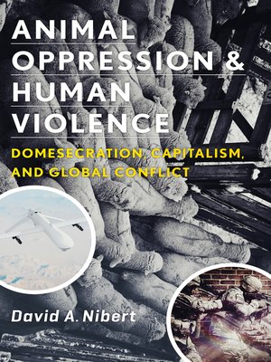 Animal Oppression and Human Violence by David A. Nibert · OverDrive ...