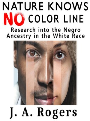 Nature Knows No Color-Line by J. A. Rogers · OverDrive: Free ebooks ...