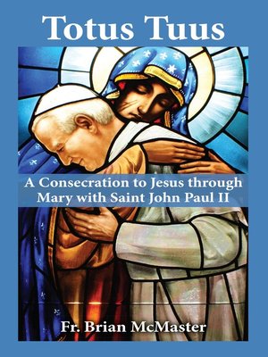 Totus Tuus by Fr. Brian McMaster · OverDrive: Free ebooks, audiobooks ...