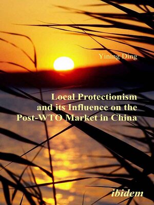 Local Protectionism and its Influence on the Post-WTO Market in China ...