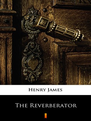 The Reverberator by Henry James · OverDrive: Free ebooks, audiobooks ...