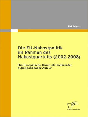 Die EU-Nahostpolitik im Rahmen des Nahostquartetts (2002-2008) by Ralph ...
