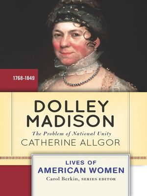 Dolley Madison by Catherine Allgor · OverDrive: Free ebooks, audiobooks ...