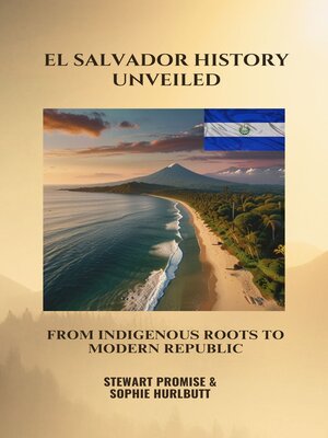 El Salvador History Unveiled by Stewart Promise · OverDrive: Free ...
