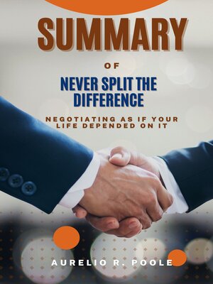 SUMMARY OF Never Split the Difference by Chris Voss and Tahl Raz ...