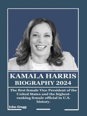 KAMALA HARRIS BIOGRAPHY 2024 by John Gragg · OverDrive: Free ebooks ...