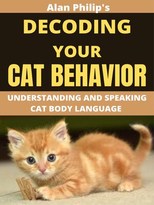 DECODING YOUR CAT BEHAVIOR by ALAN PHILIPS · OverDrive: Free ebooks ...