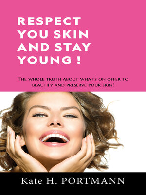 RESPECT YOUR SKIN, AND STAY YOUNG ! by Kate H. PORTMANN · OverDrive ...
