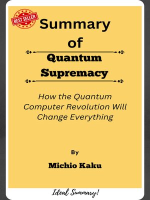 Summary of Quantum Supremacy How the Quantum Computer Revolution Will ...
