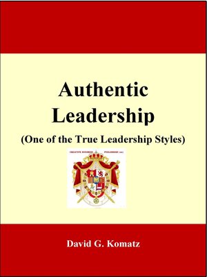Authentic Leadership (One of the True Leadership Styles) by David G ...