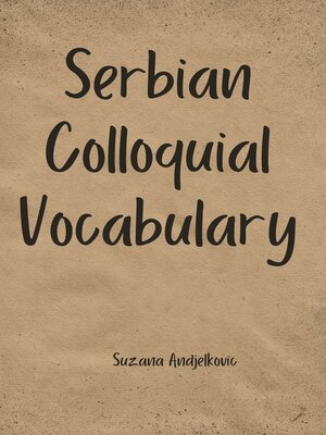 Serbian colloquial vocabulary by Suzana Andjelkovic · OverDrive: Free ...