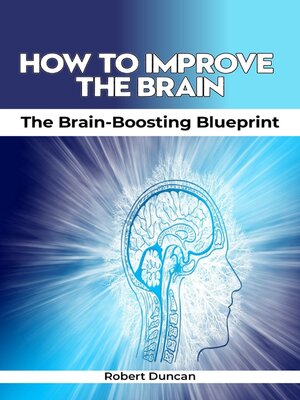 HOW TO IMPROVE THE BRAIN by Robert Duncan · OverDrive: Free ebooks ...
