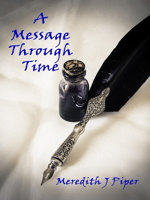 A Message Through Time by Meredith J Piper · OverDrive: Free ebooks ...