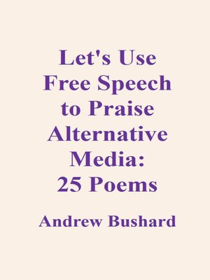Let's Use Free Speech to Praise Alternative Media by Andrew Bushard ...