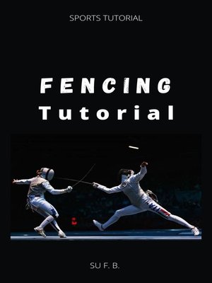 Fencing Tutorial by Su F. B. · OverDrive: Free ebooks, audiobooks ...