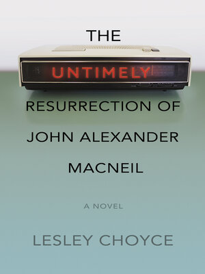 The Untimely Resurrection of John Alexander MacNeil by Lesley Choyce ...