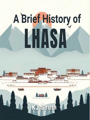 Audiobook - A Brief History of Lhasa by KJ Smith · OverDrive: Free ...