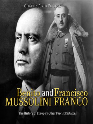 Benito Mussolini and Francisco Franco by Charles River Editors ...