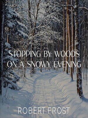 Stopping by Woods on a Snowy Evening by Robert Frost · OverDrive: Free ...