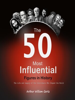 The 50 Most Influential Figures in History by Arthur William Gertz ...