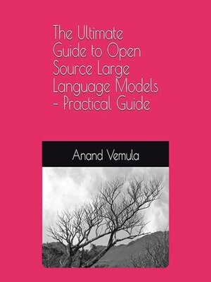 The Ultimate Guide to Open Source Large Language Models by Anand Vemula ...