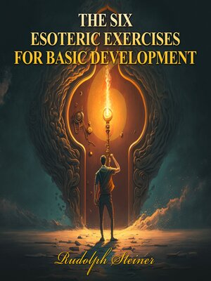 THE SIX ESOTERIC EXERCISES FOR BASIC DEVELOPMENT by Rudolph Steiner ...