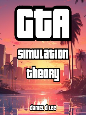 GTA Simulation Theory by Daniel D. Lee · OverDrive: Free ebooks ...