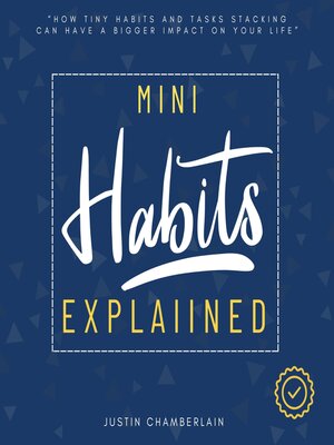 Mini Habits Explained by Justin Chamberlain · OverDrive: Free ebooks ...