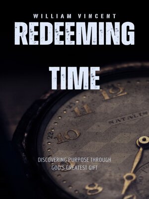 Redeeming Time by William Vincent · OverDrive: Free ebooks, audiobooks ...