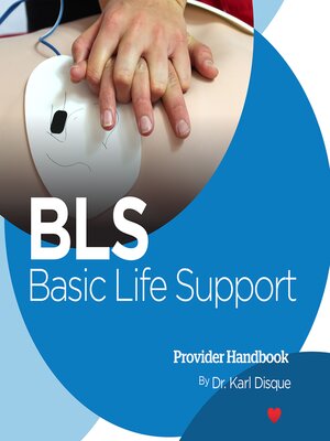 Basic Life Support (BLS) Provider Handbook by Dr. Karl Disque ...