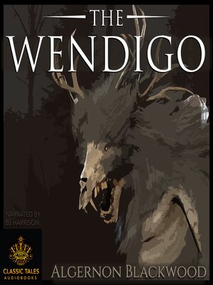 Audiobook - The Wendigo by Algernon Blackwood · OverDrive: Free ebooks ...