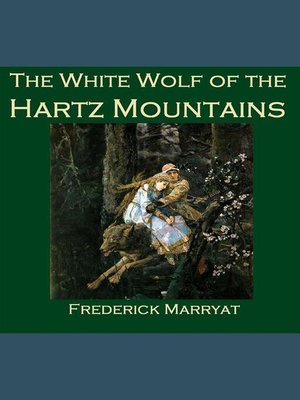 The White Wolf of the Hartz Mountains by Frederick Marryat · OverDrive ...