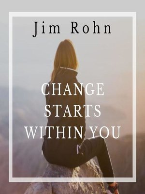 Change Starts Within You by Jim Rohn · OverDrive: Free ebooks ...