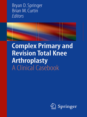 Complex Primary and Revision Total Knee Arthroplasty by Bryan D ...