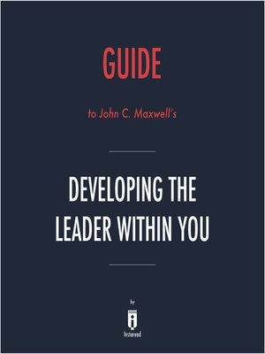 Guide to John C. Maxwell's Developing the Leader Within You by ...