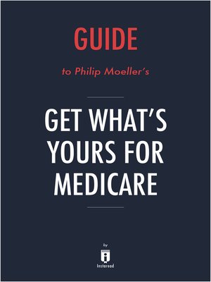 Guide to Philip Moeller's Get What's Yours for Medicare by Instaread by ...
