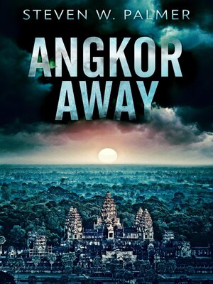 eBook - Angkor Away by Steven W. Palmer · OverDrive: Free ebooks ...