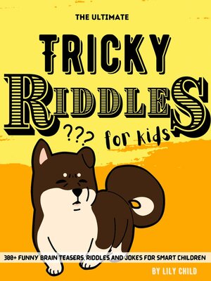 The Ultimate Tricky Riddles for Kids by Lily Child · OverDrive: Free ...